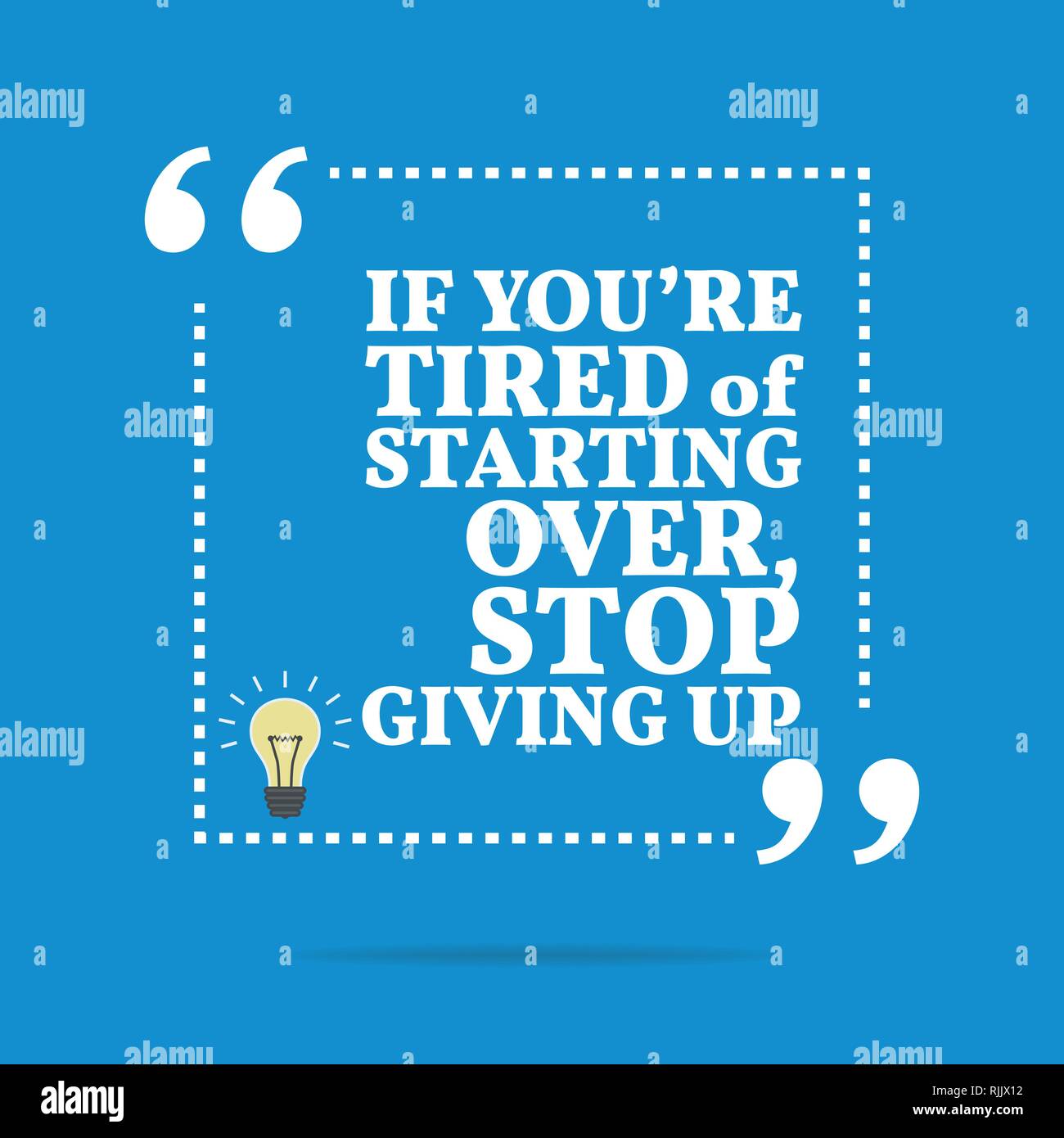 Inspirational motivational quote. If you're tired of starting over ...