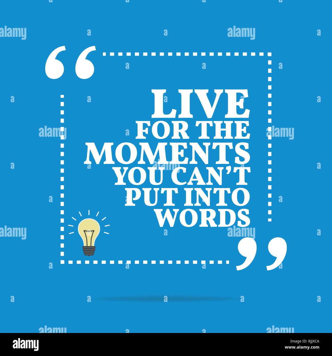 Inspirational motivational quote. Live for the moments you can't put ...