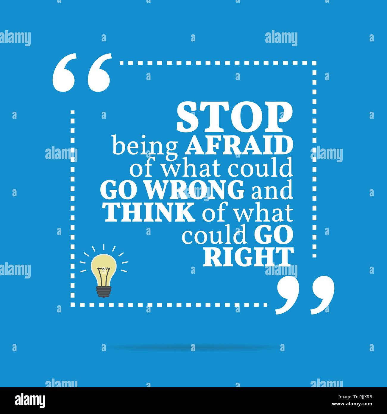 Inspirational motivational quote. Stop being afraid of what could go ...