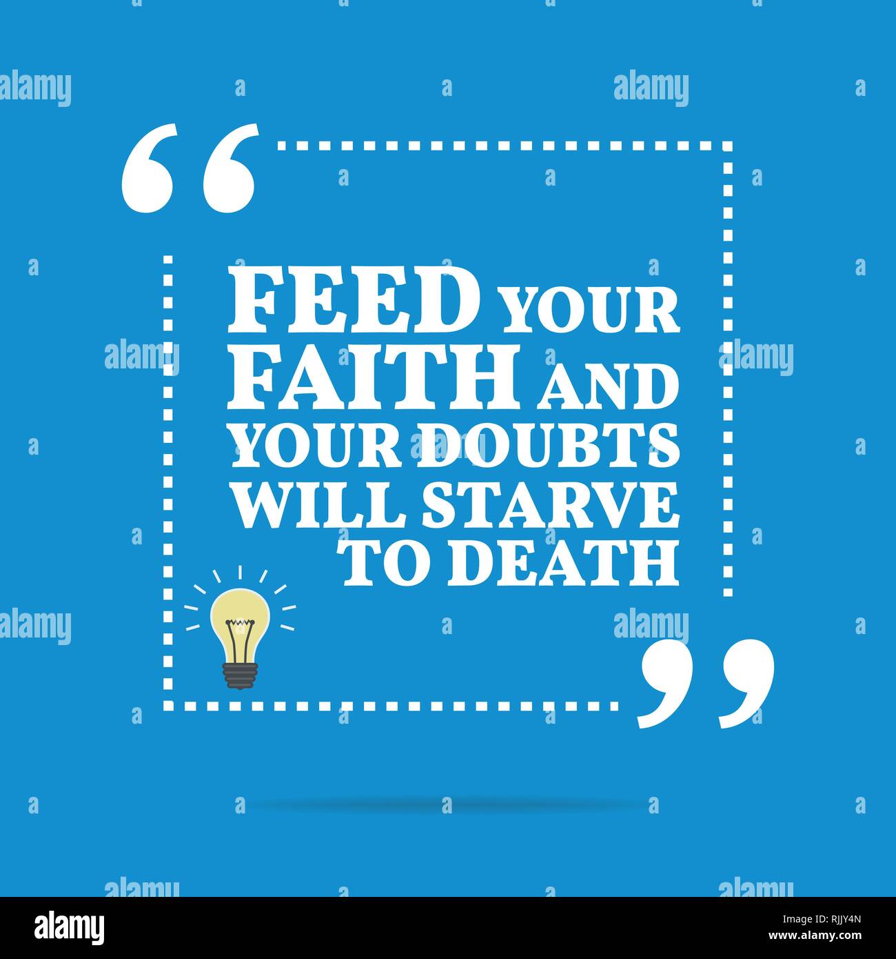 Inspirational motivational quote. Feed your faith and your doubts will ...