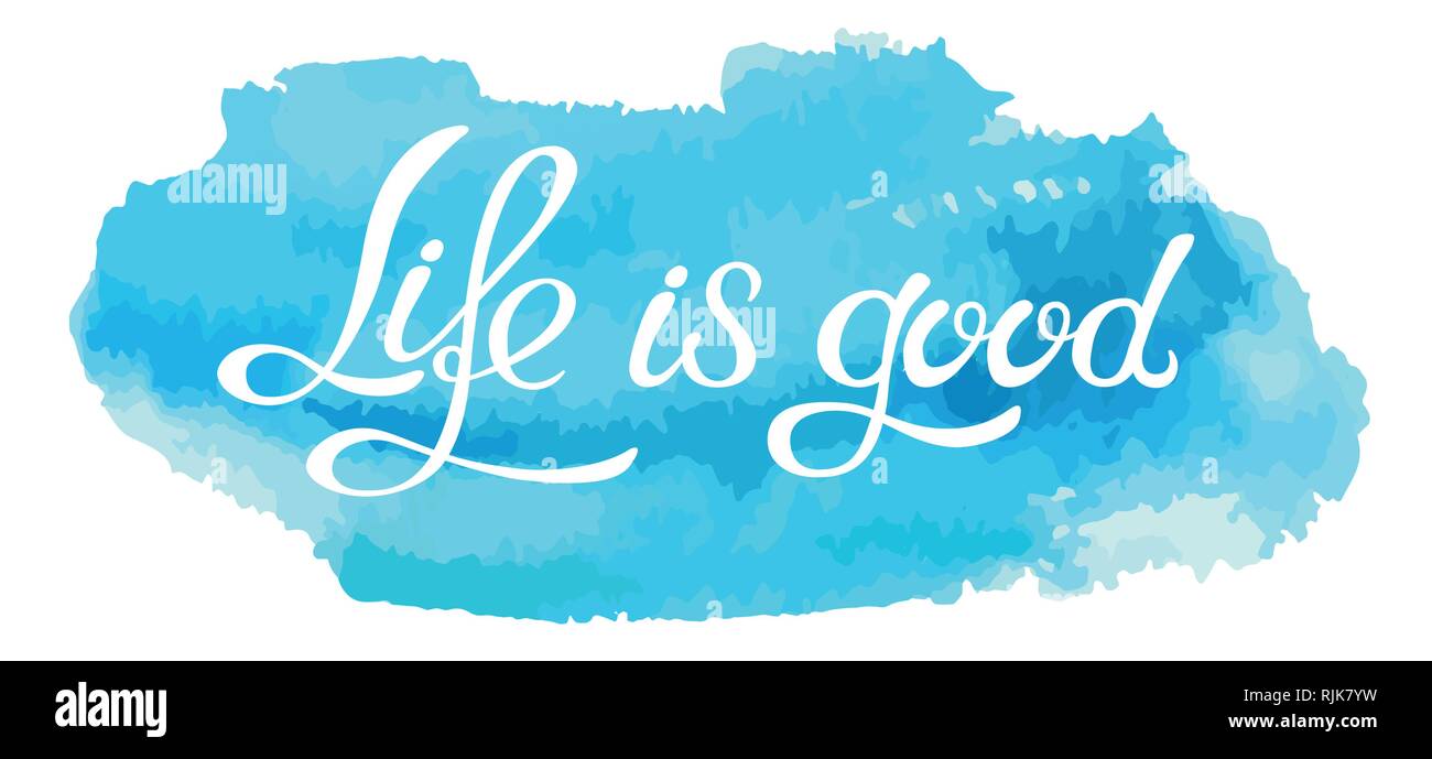 Hand made lettering phrase Life is good on watercolor imitation color ...