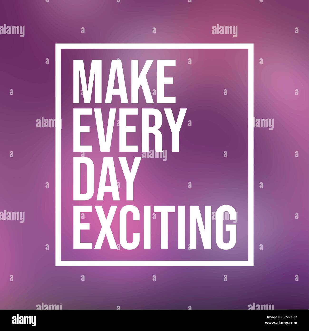 Make every day exciting. Life quote with modern background vector ...