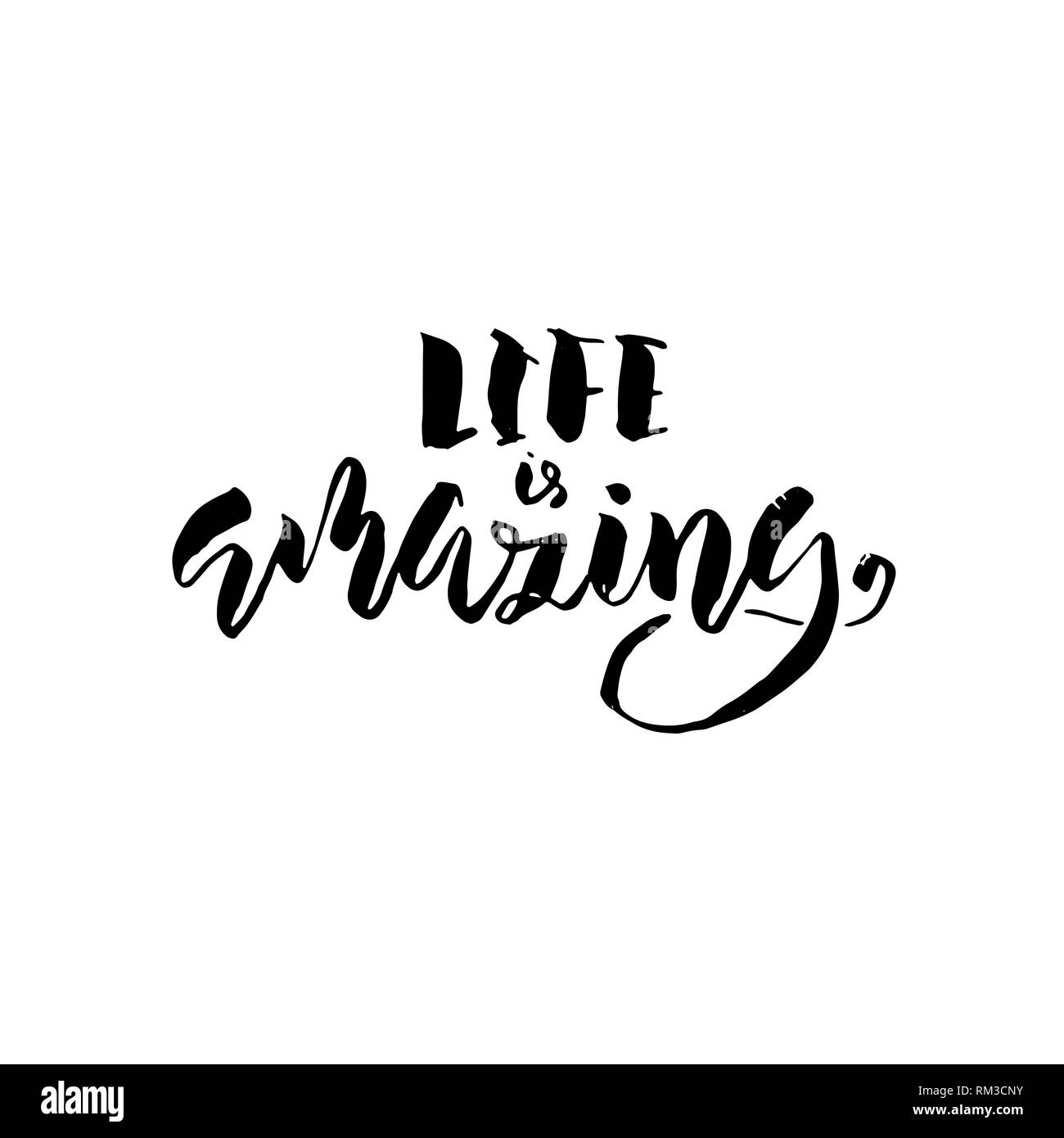 Life is amazing. Hand drawn brush lettering. Modern calligraphy. Ink ...