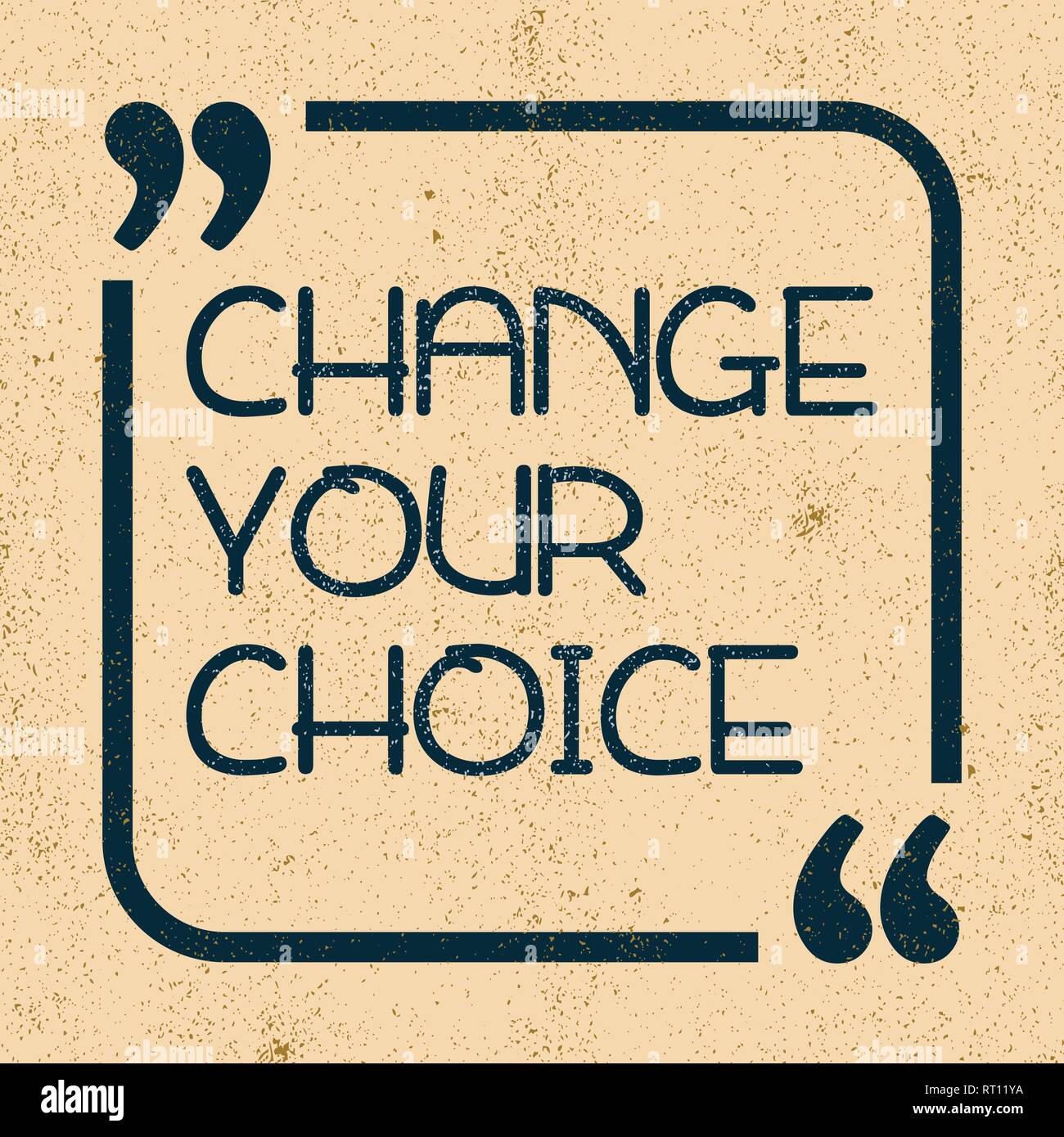 Change your choice. Inspirational motivational quote. Vector ...