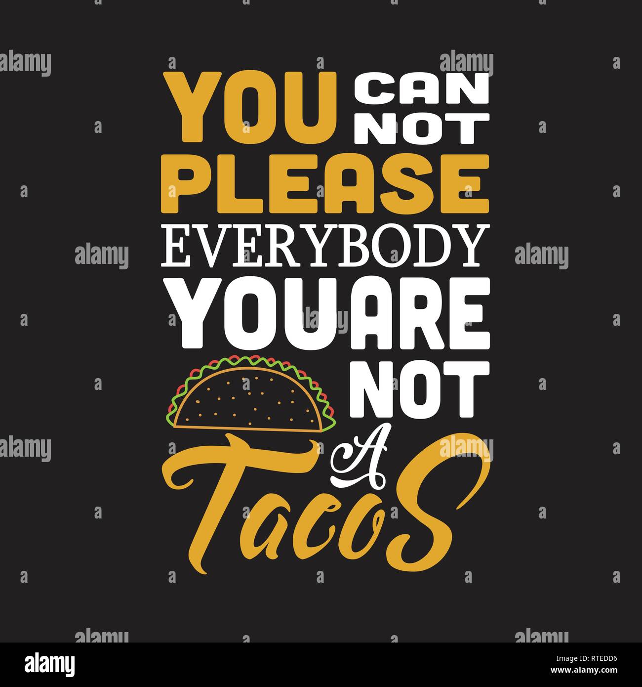 Taco Quote. You can not please everybody you are not a tacos Stock ...
