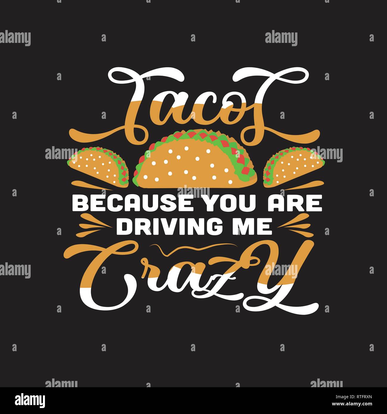 Tacos Quote. tacos because you are driving me Stock Vector Image & Art ...