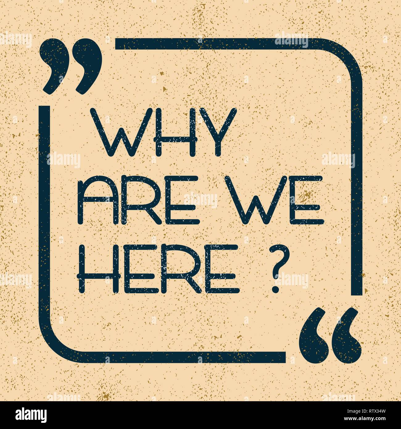 Why are we here. Inspirational motivational quote. Vector illustration ...