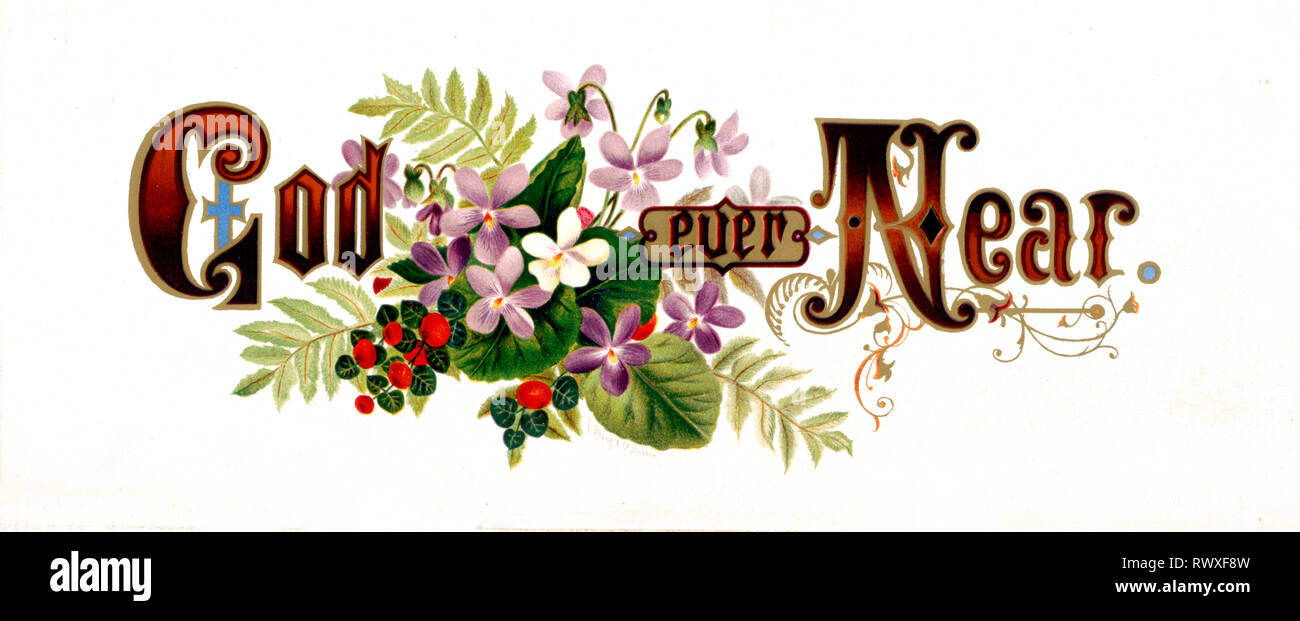 Print shows a floral arrangement as part of the phrase "God ever near ...