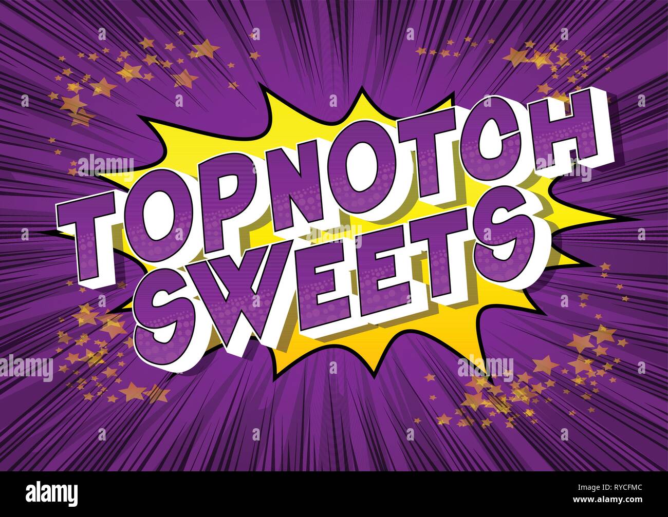 Topnotch Sweets - Vector illustrated comic book style phrase on ...