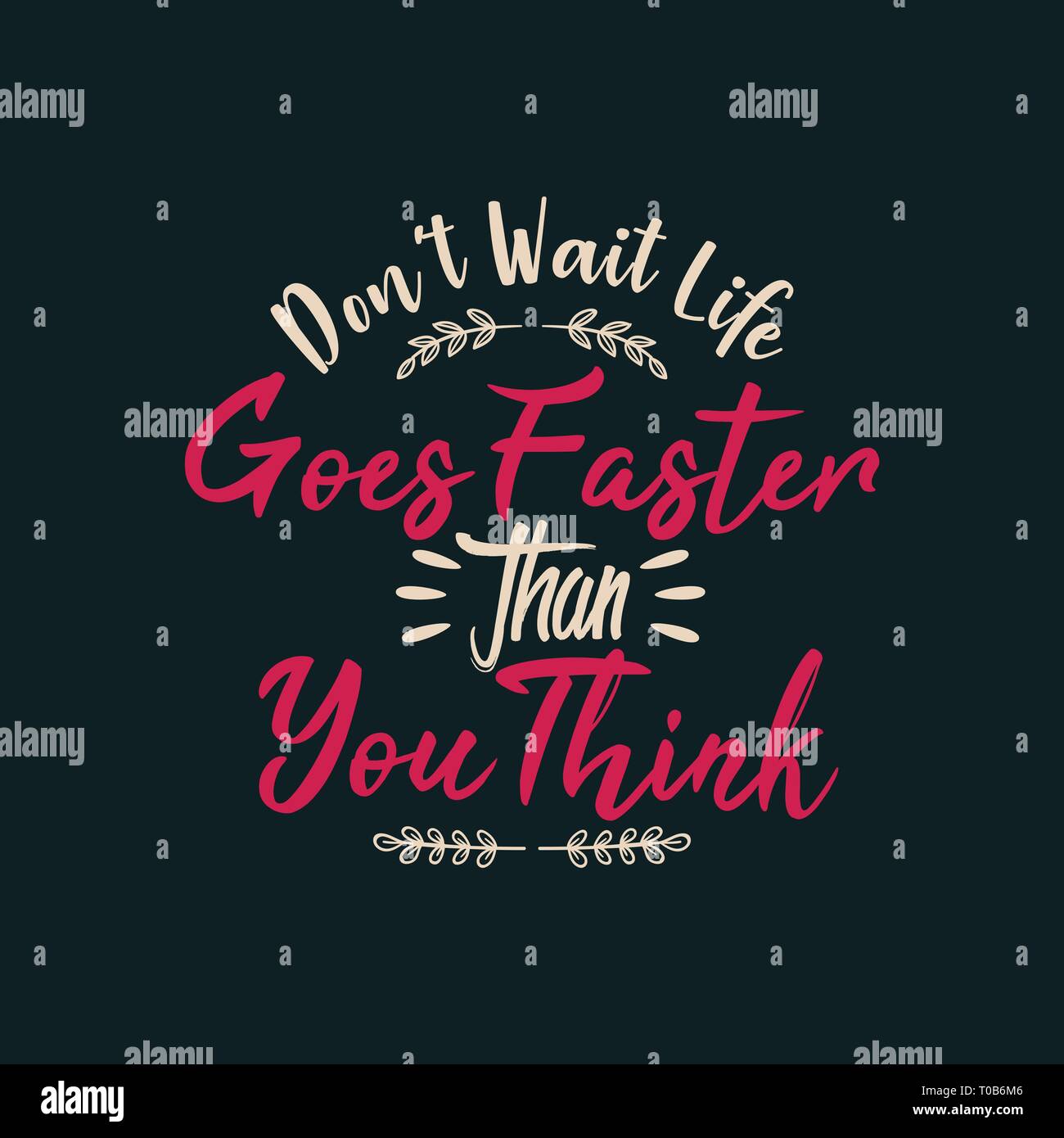 Don't Wait Life Goes Faster than You Think Stock Photo - Alamy