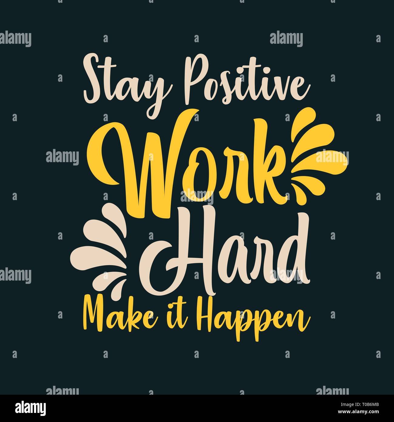 Stay Positive Work Hard Make it Happen Stock Photo - Alamy