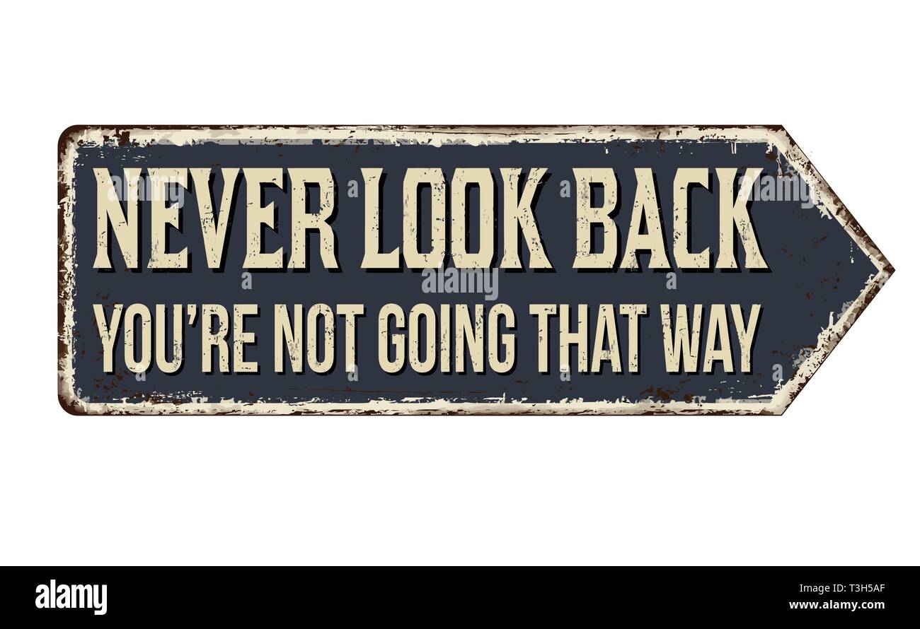 Never look back you're not going that way vintage rusty metal sign on a ...