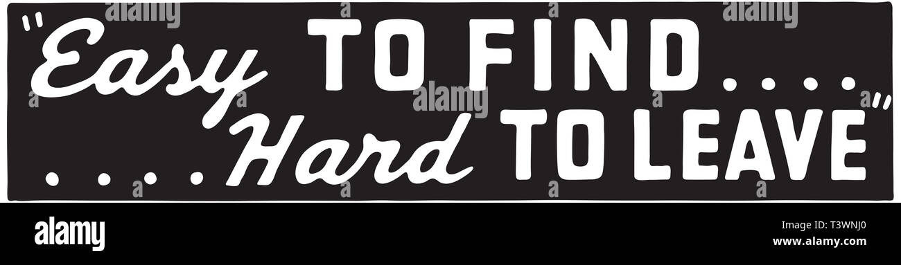 Easy To Find Hard To Leave Stock Photo - Alamy