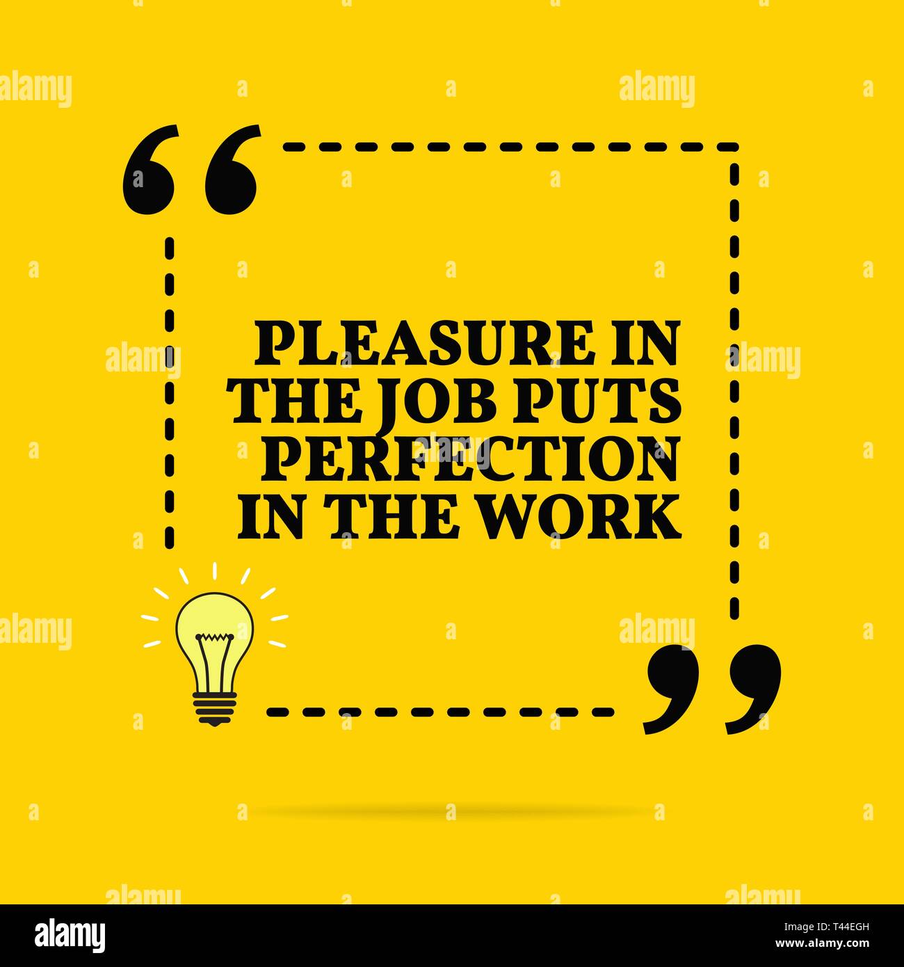Inspirational motivational quote. Pleasure in the job puts perfection ...