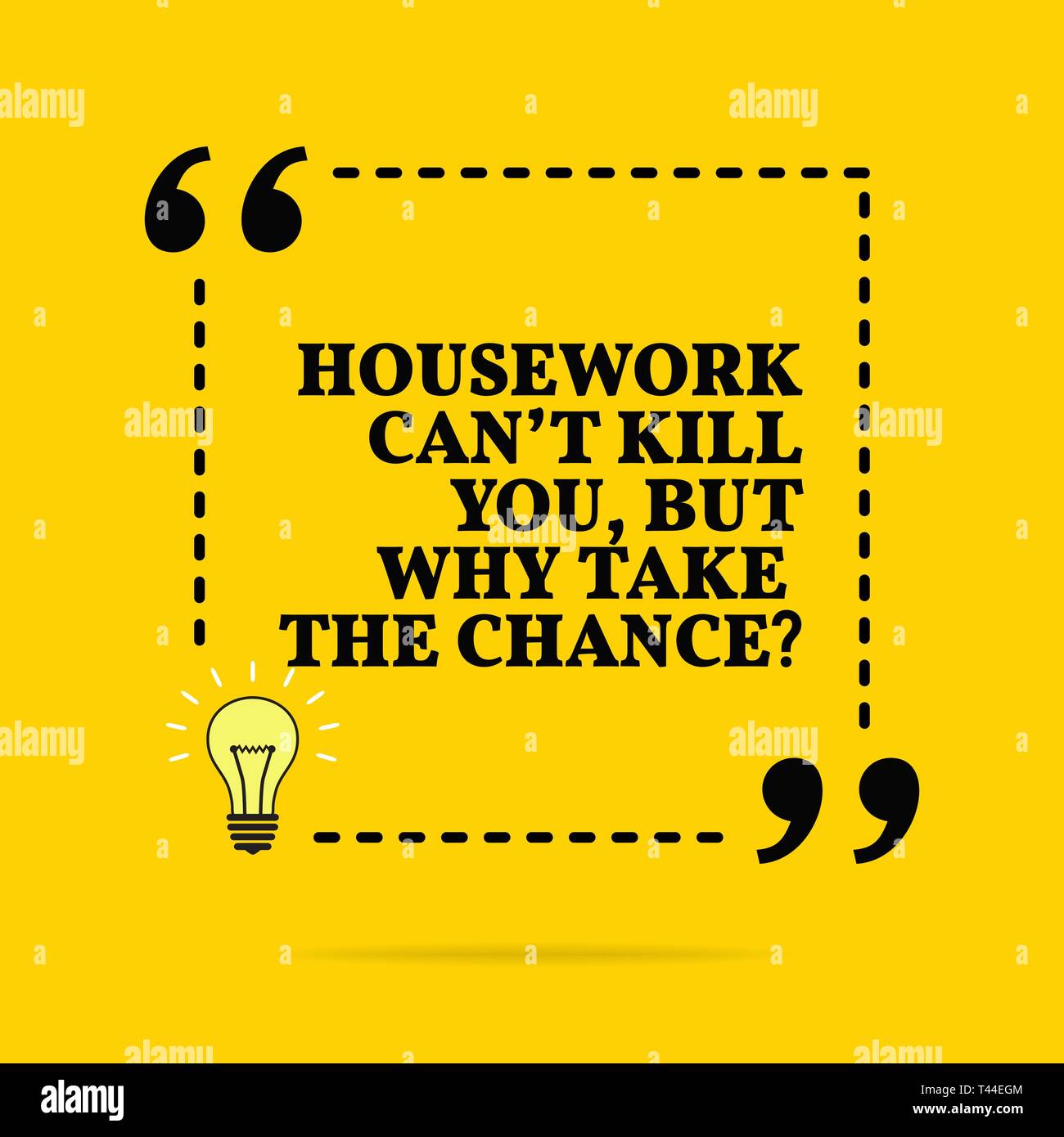 Inspirational motivational quote. Housework can't kill you, but why ...
