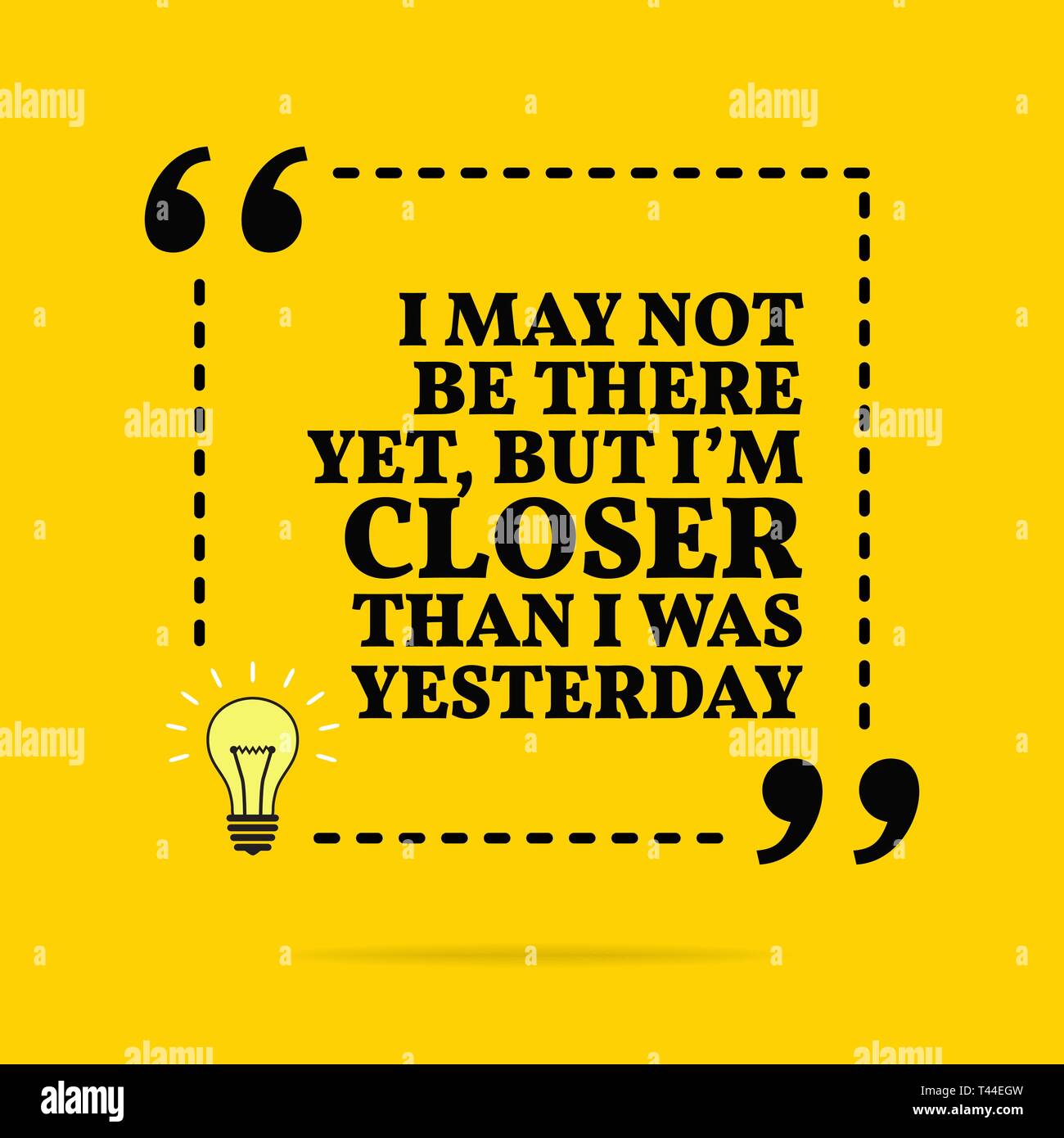 Inspirational motivational quote. I may not be there yet, but I'm ...