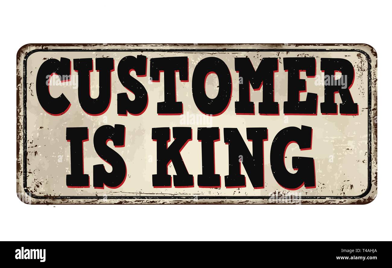 Customer is king vintage rusty metal sign on a white background, vector ...