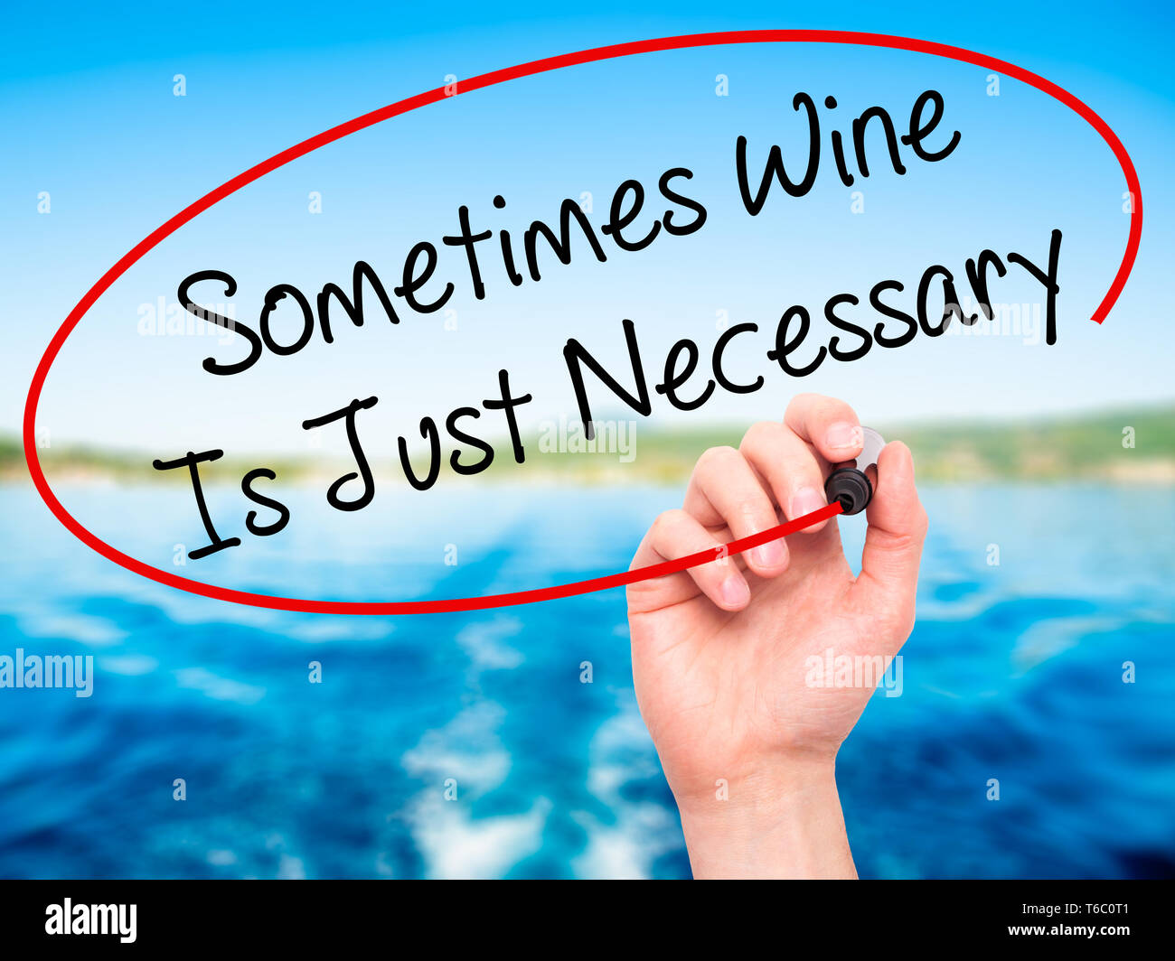 Man Hand writing Sometimes Wine Is Just Necessary with black marker on ...