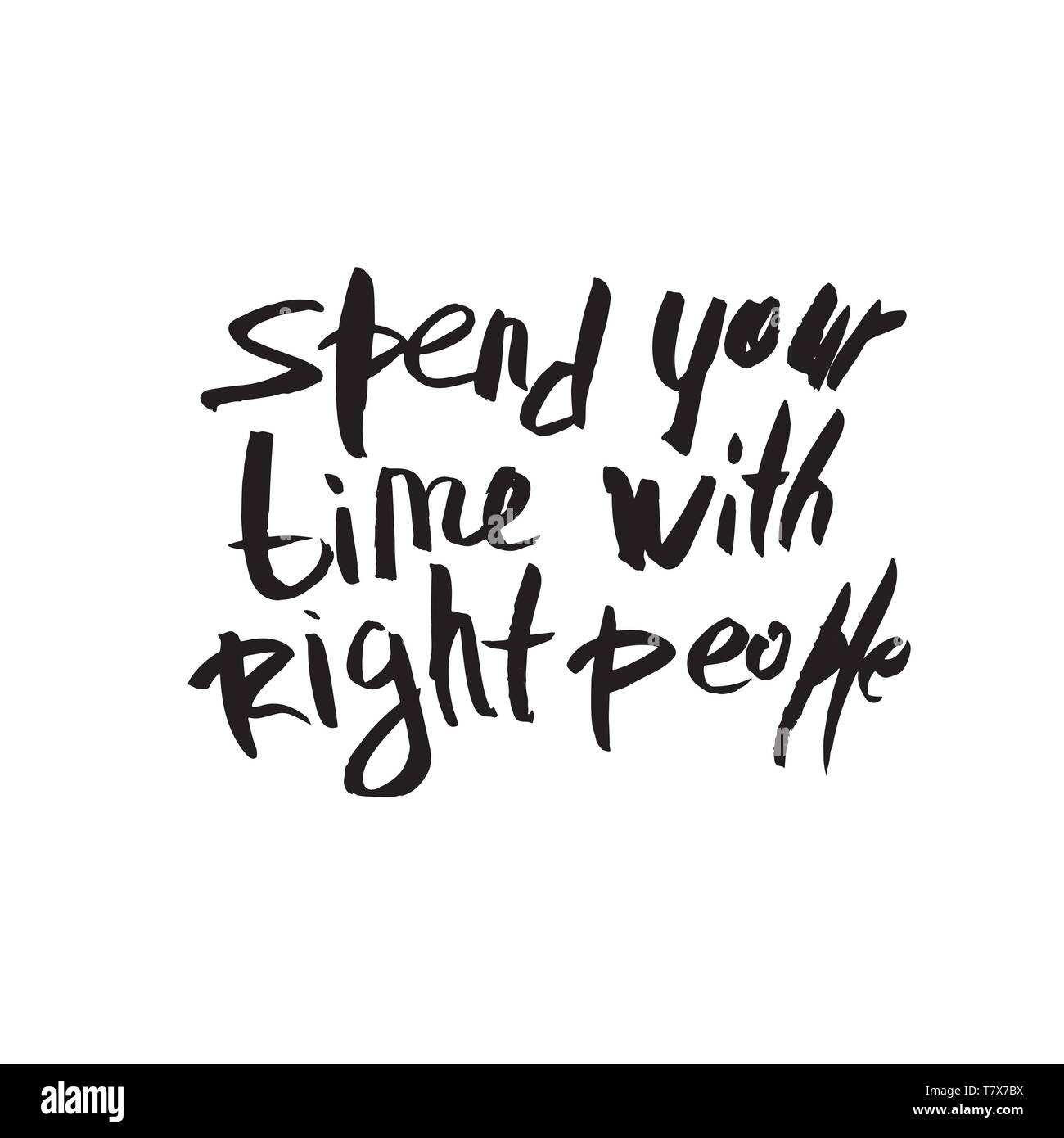 Spend your time with the right people vector quote. Handwritten brush ...