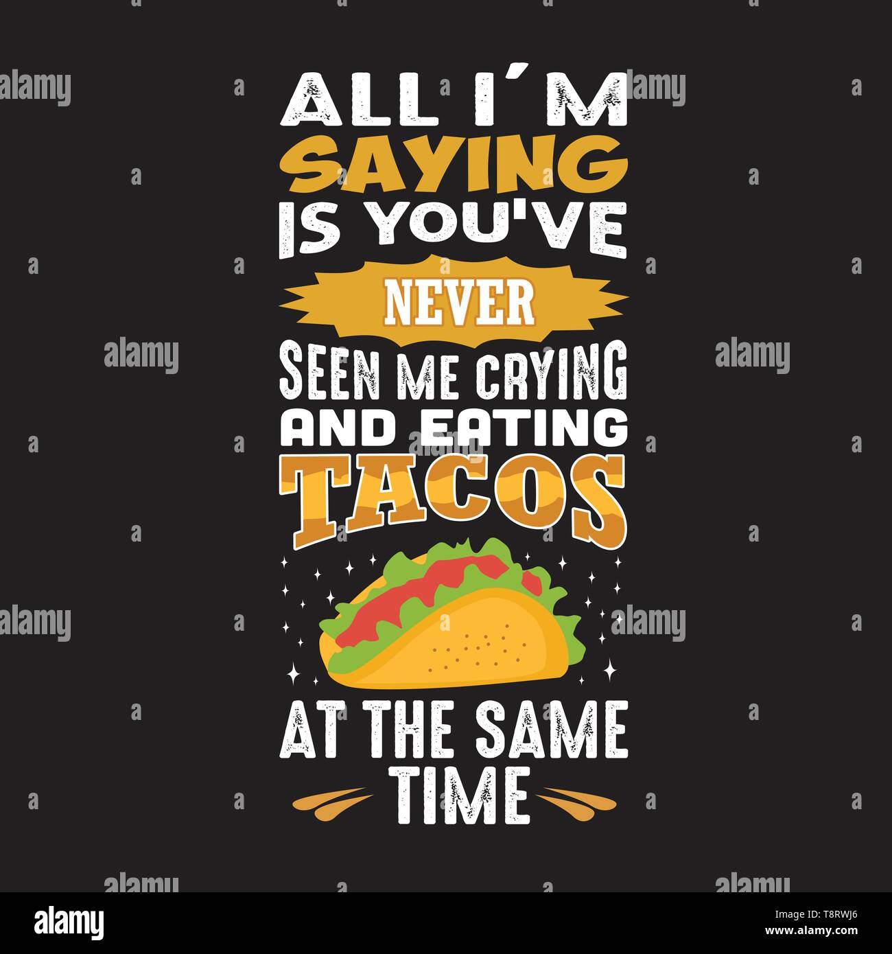 Funny Taco Quote and saying. All I m saying is you have never seen me ...