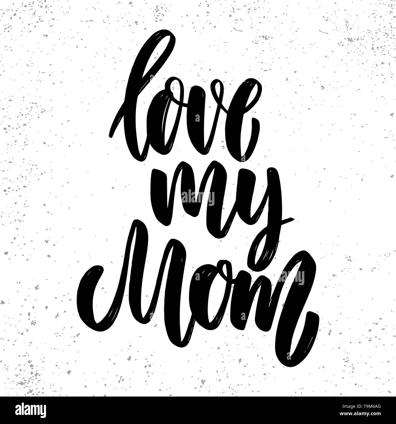 Love My Mom Lettering Phrase On Grunge Background Design Element For