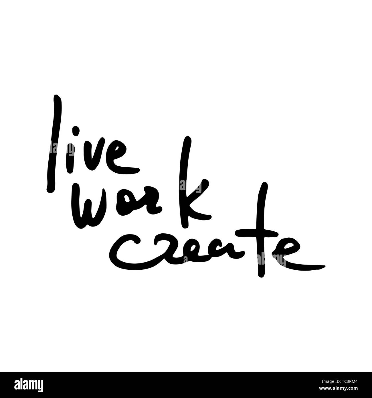 Live, work, create. Vector hand drawn slogan. Brush ink painted letters ...