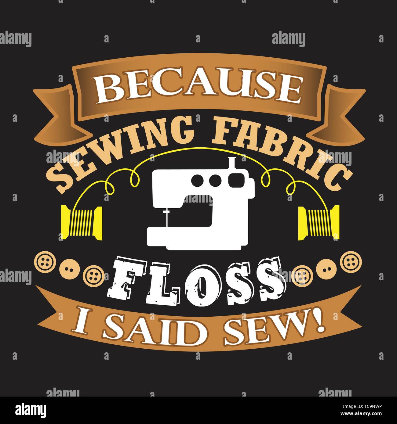 Sewing Quote and saying. Because sewing fabric floss I said sew Stock ...