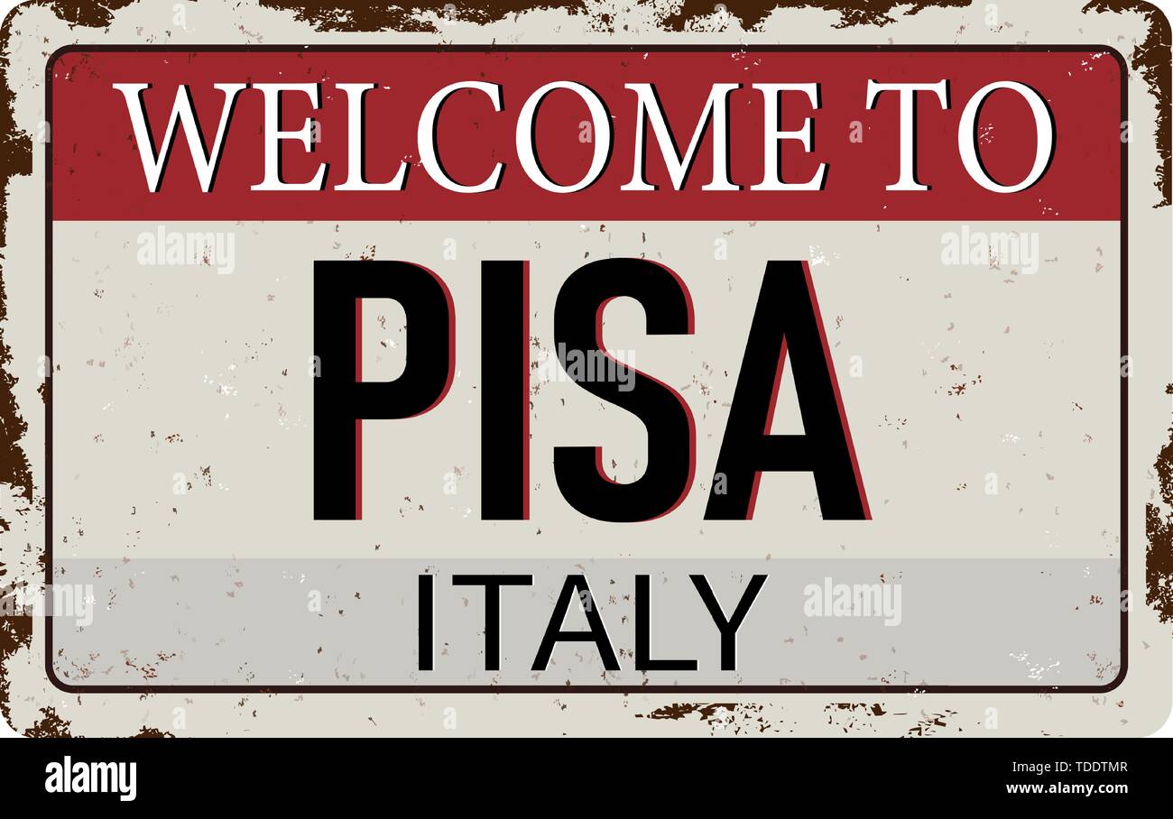 welcome to pisa italy - Vector illustration - vintage rusty metal sign ...
