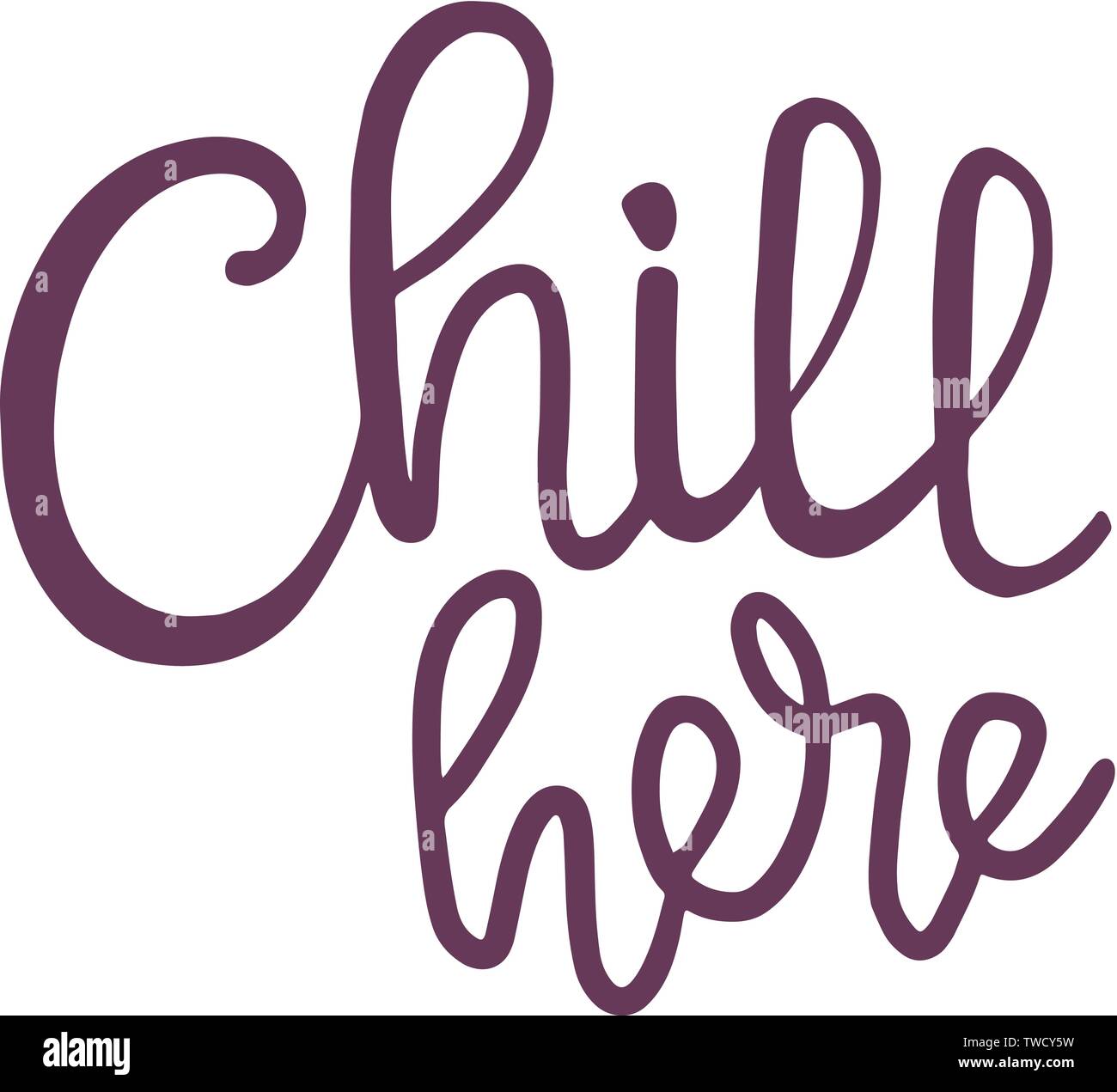Hand drawn lettering sticker. The inscription chill here and wherever ...