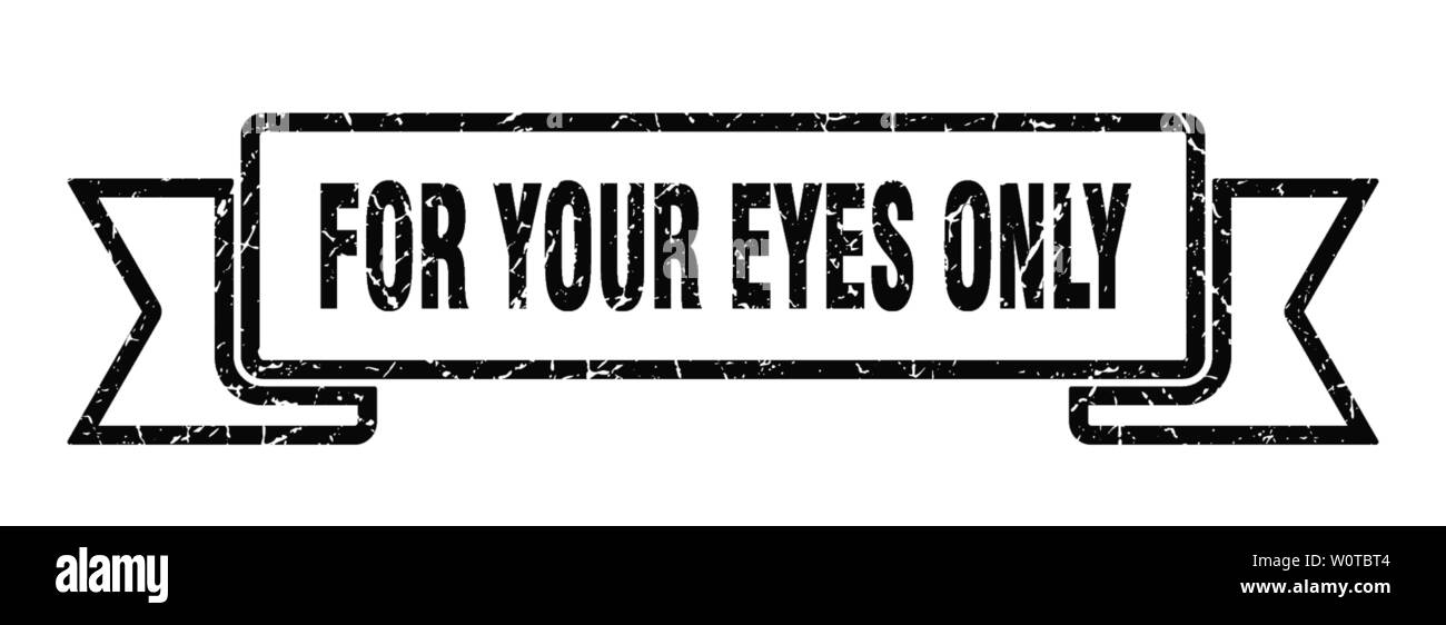 for your eyes only grunge ribbon. for your eyes only sign. for your ...