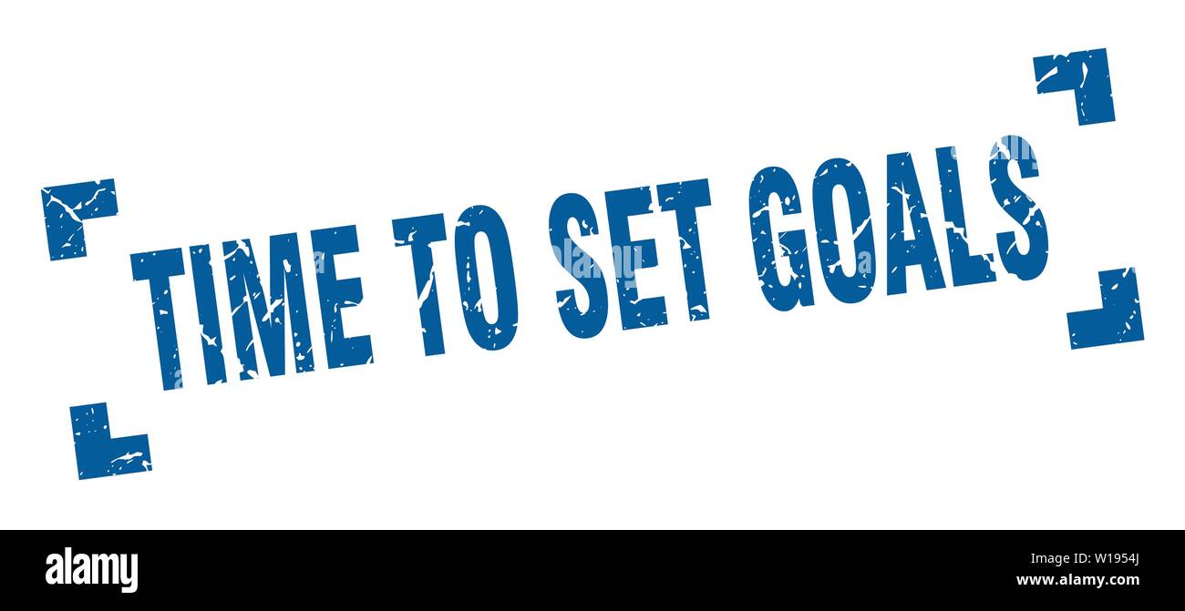 time to set goals stamp. time to set goals square grunge sign. time to ...