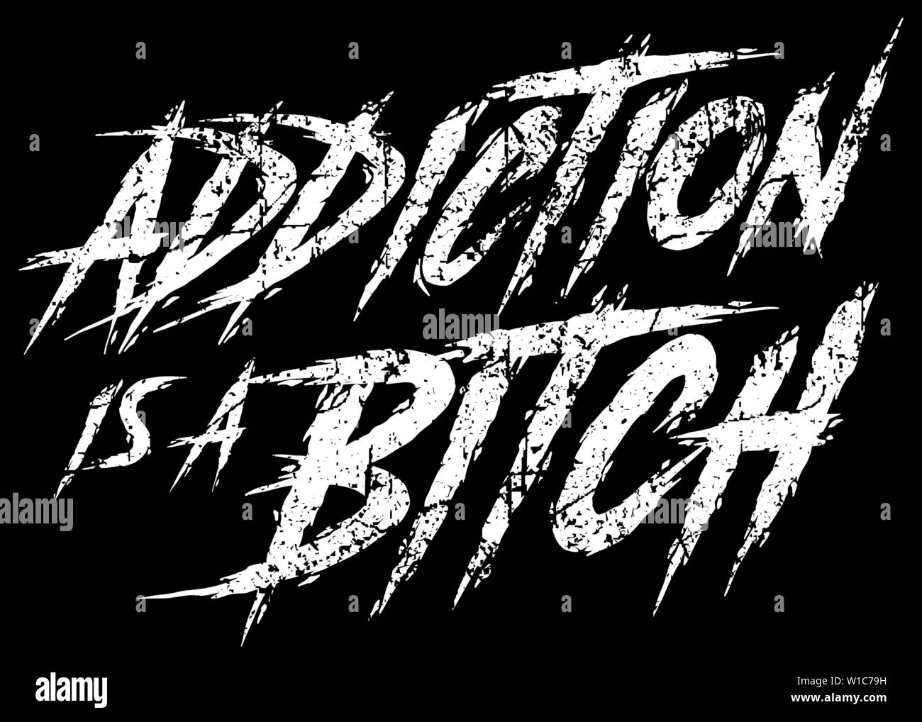 Addiction is a Bitch. Isolated white typography on black background ...