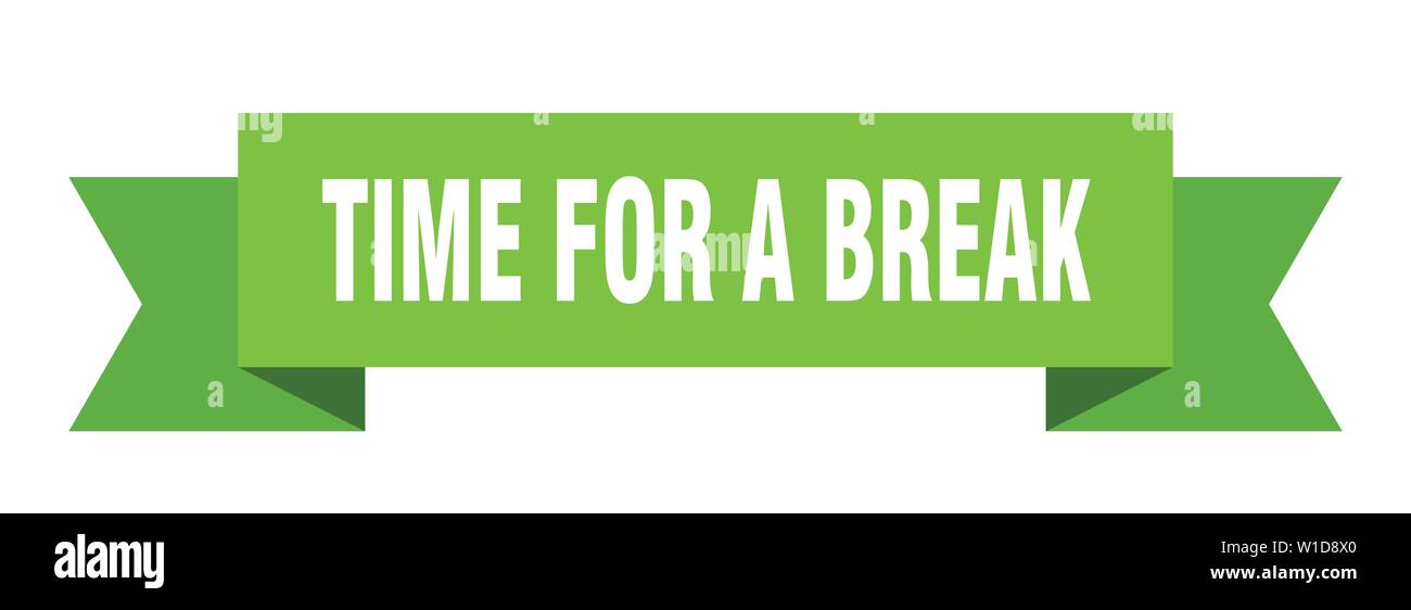 time for a break ribbon. time for a break isolated sign. time for a ...