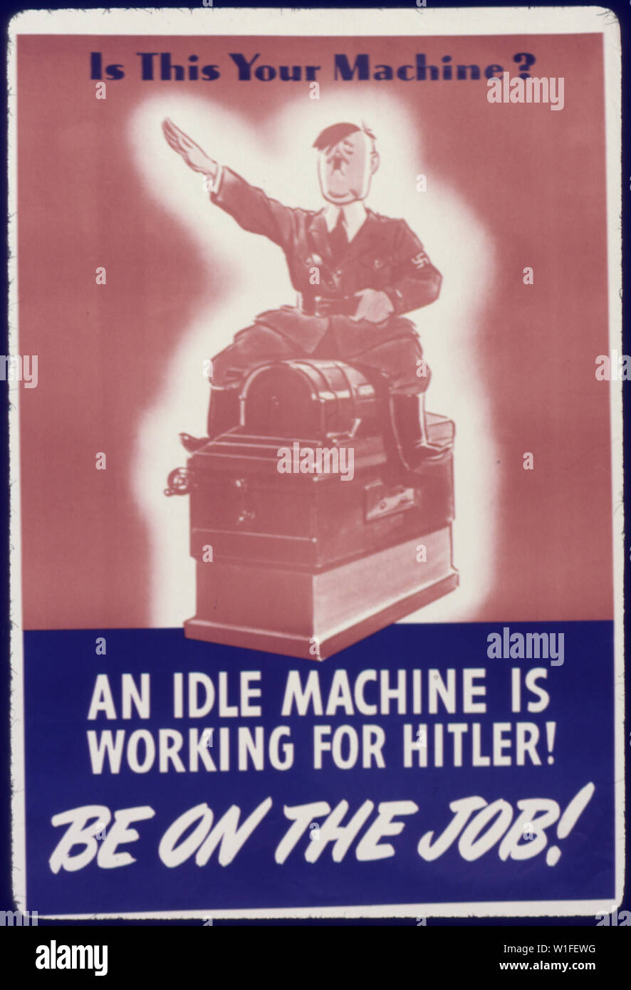 Is this your machine? An idle machine is working for Hitler! Be on the ...