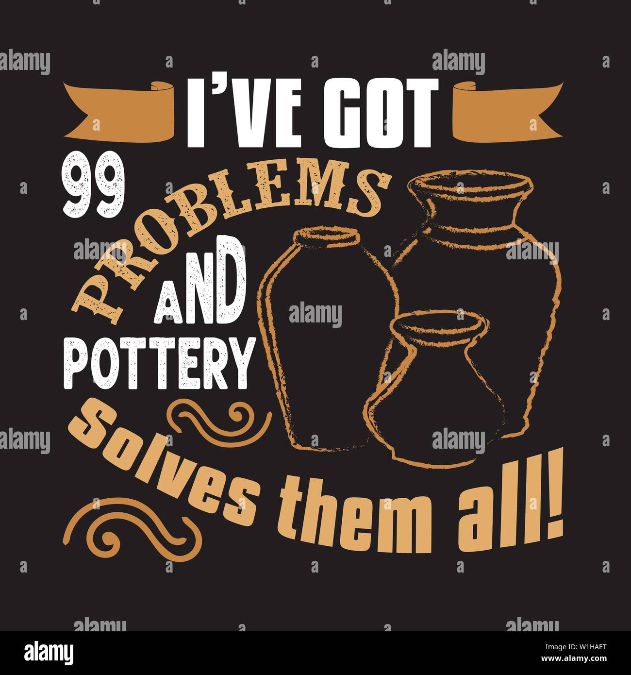 Pottery Quote and saying. I have got 99 problems and pottery solves them all Stock Vector Image ...