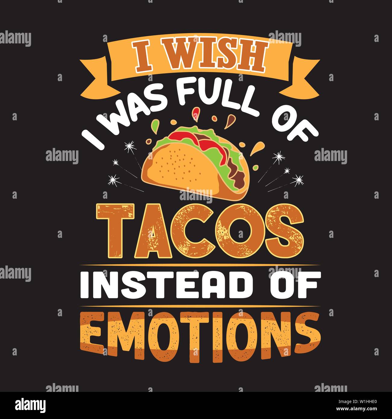 Taco Quote and Saying. I wish I was full of tacos instead of emotions ...