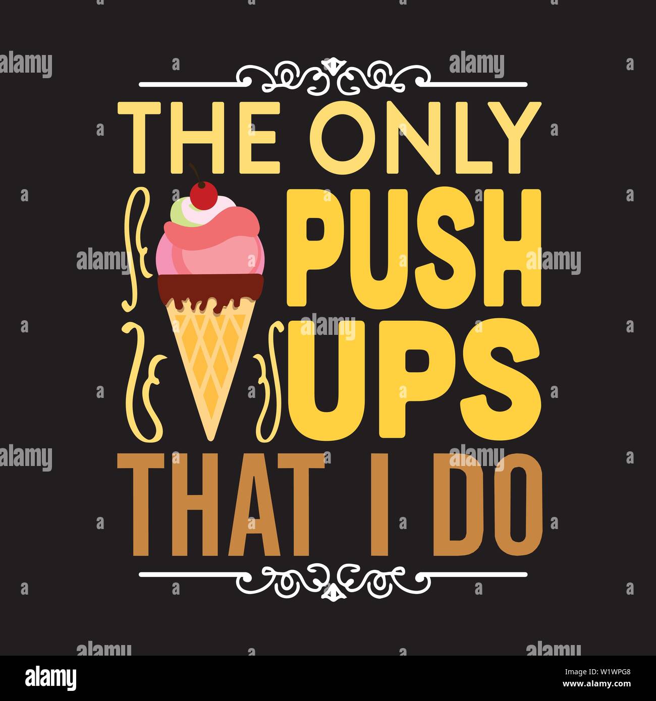 Ice Cream Quote and Saying. The only push ups That I do Stock Vector ...