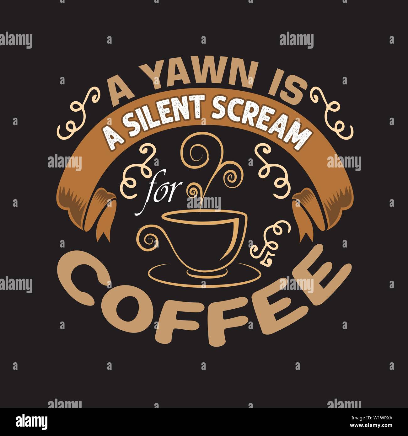 Coffee Quote and Saying. A yawn is a silent scream for coffee Stock ...