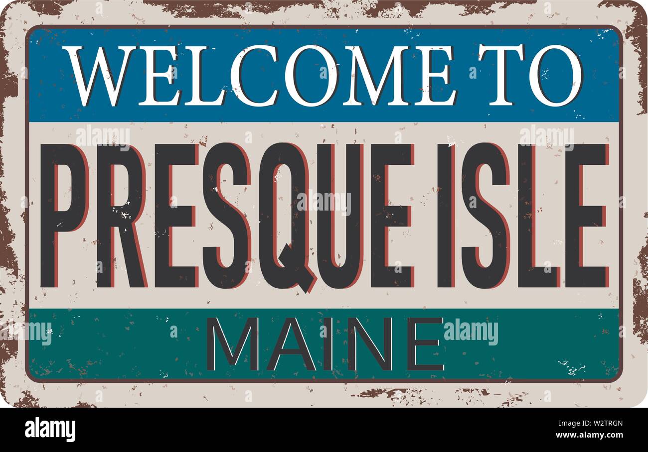 Welcome to Presque Isle Maine vintage rusty metal sign on a white ...