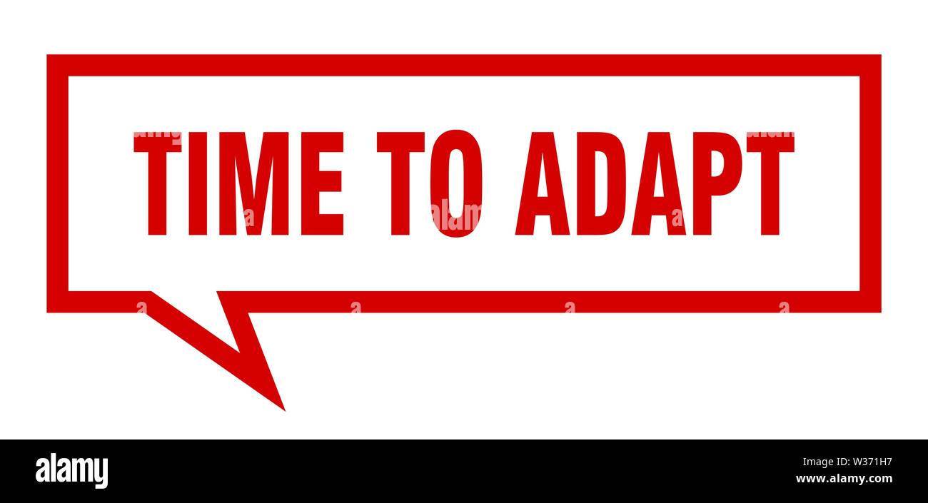 time to adapt sign. time to adapt square speech bubble. time to adapt ...