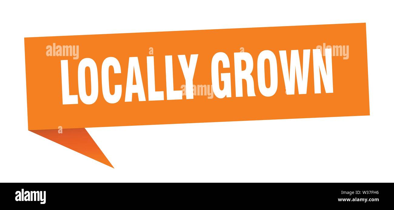 locally grown speech bubble. locally grown sign. locally grown banner ...