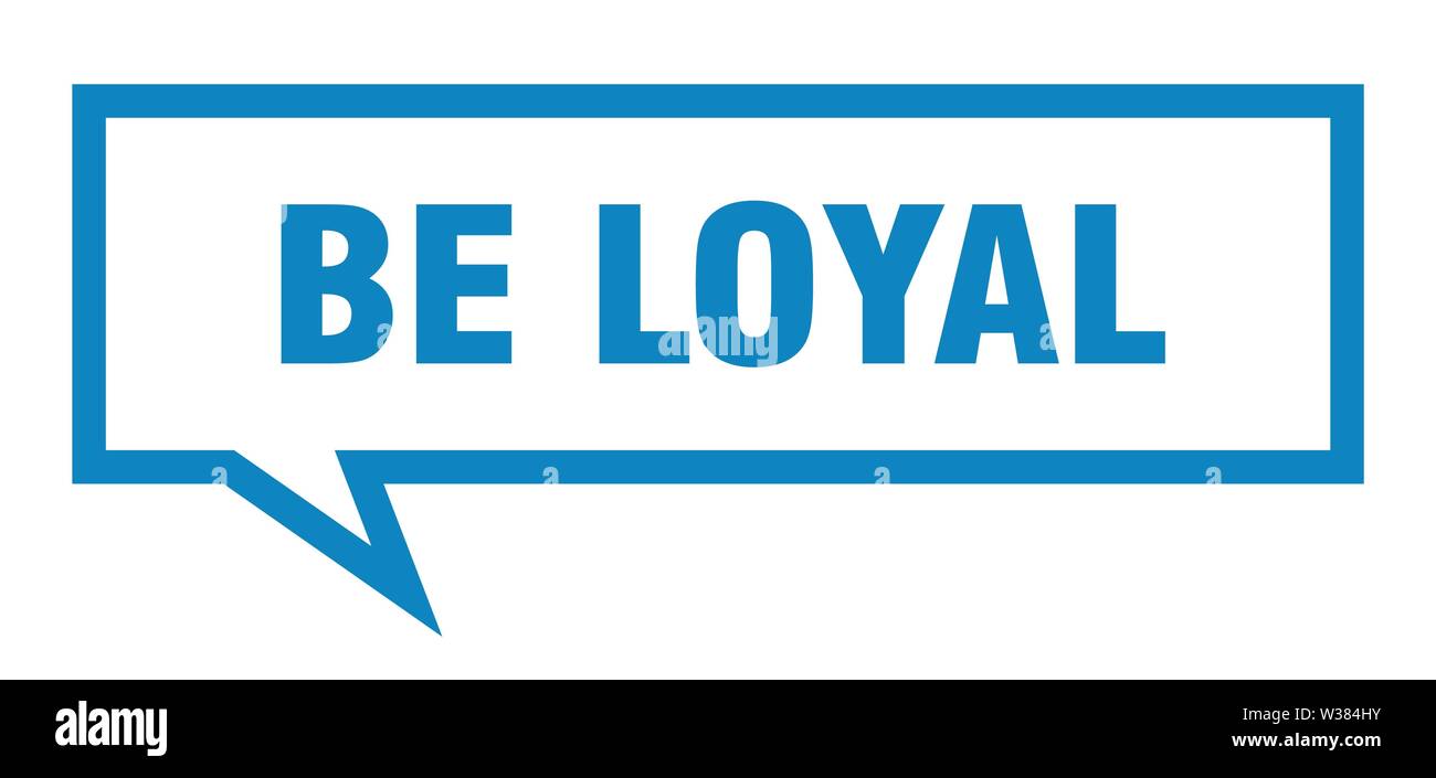 be loyal sign. be loyal square speech bubble. be loyal Stock Vector ...