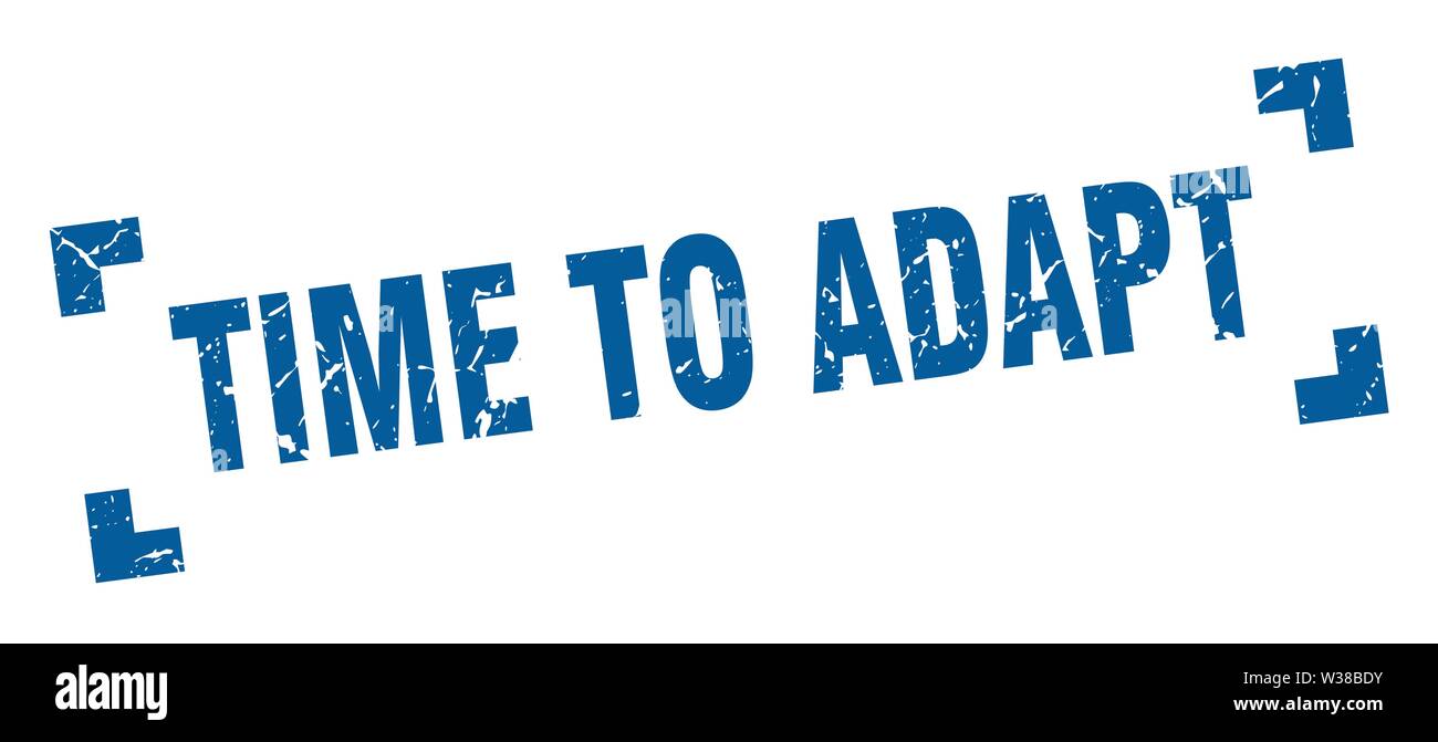 time to adapt stamp. time to adapt square grunge sign. time to adapt ...