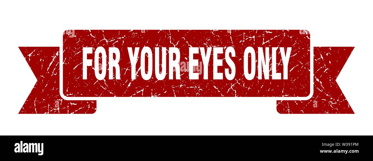 for your eyes only grunge ribbon. for your eyes only sign. for your ...