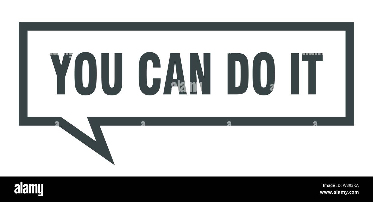 you can do it sign. you can do it square speech bubble. you can do it ...
