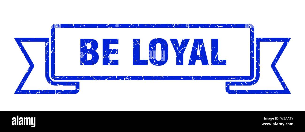 be loyal grunge ribbon. be loyal sign. be loyal banner Stock Vector ...