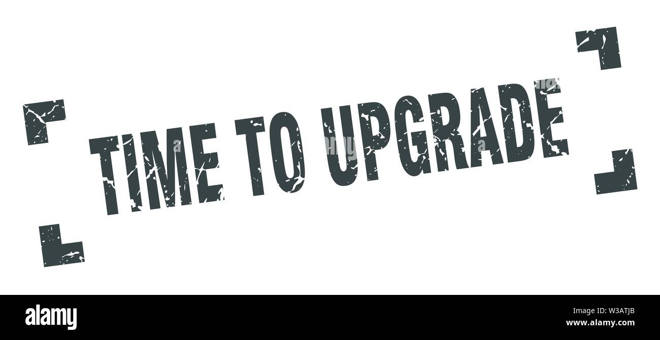 time to upgrade stamp. time to upgrade square grunge sign. time to ...