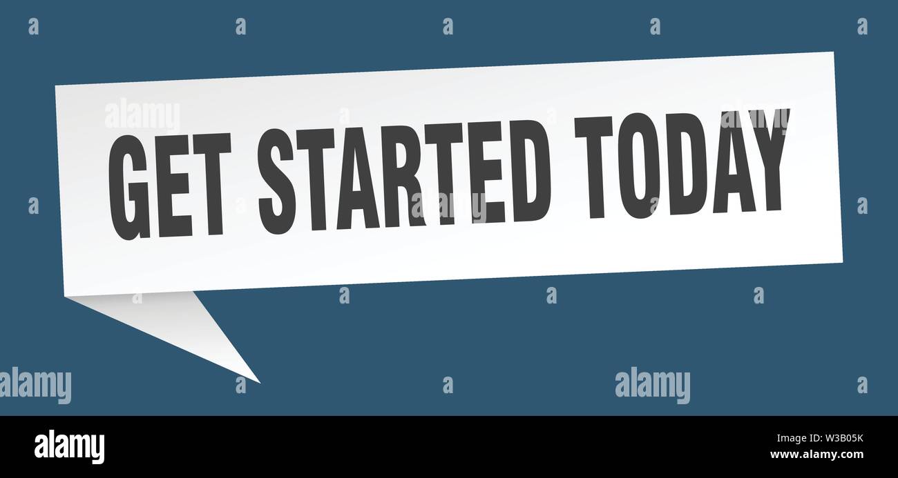 get started today speech bubble. get started today sign. get started ...
