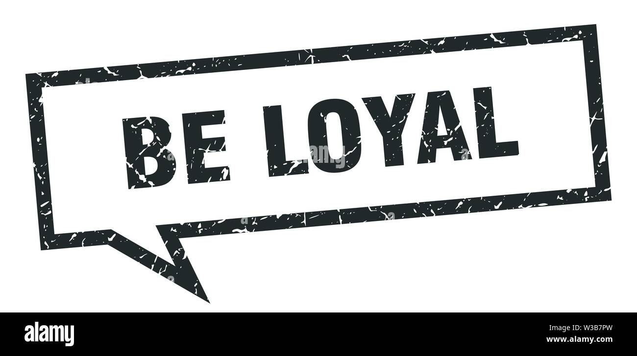be loyal sign. be loyal square speech bubble. be loyal Stock Vector ...