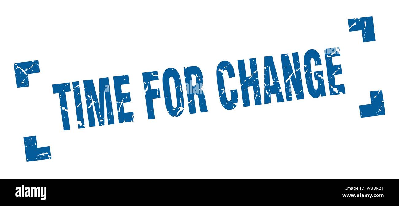 time for change stamp. time for change square grunge sign. time for ...